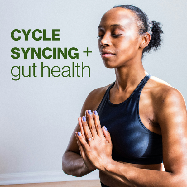 Gut Health + Cycle Syncing